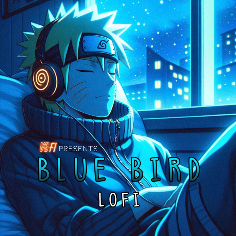 Blue Bird Lofi (Naruto Shippuden) - VG-Fi: Song Lyrics, Music Videos ...