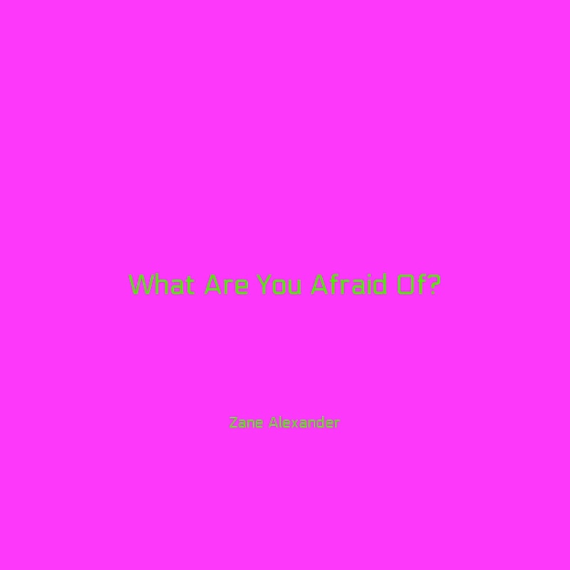 What Are You Afraid Of? - Zane Alexander: Song Lyrics, Music Videos ...
