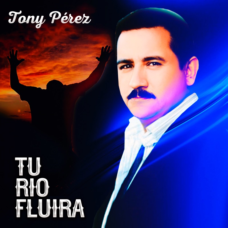 Tu Río Fluira - Tony Pérez: Song Lyrics, Music Videos & Concerts