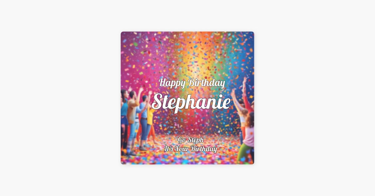 ‎Happy Birthday Stephanie (Go Steph!) – Song by The Birthday Bops ...