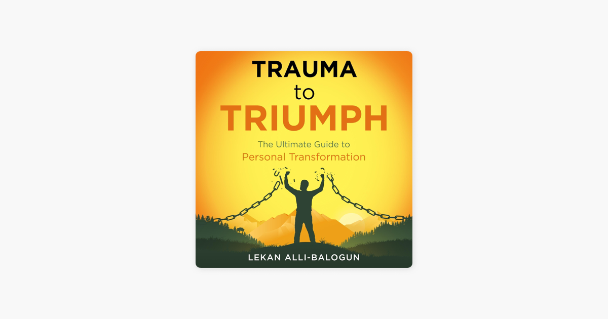‎Trauma to Triumph: The Ultimate Guide to Personal Transformation ...