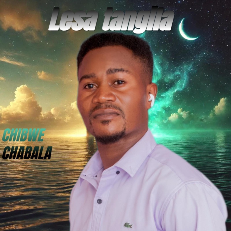 LESA TANGILA - CHIBWE CHABALA: Song Lyrics, Music Videos & Concerts