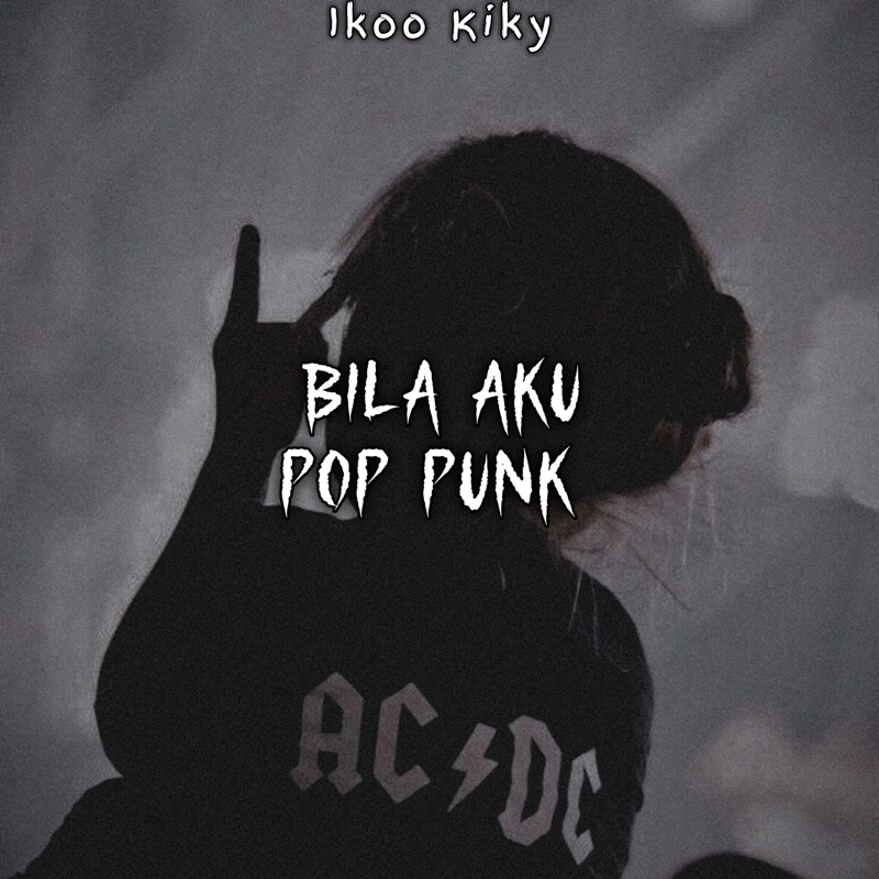 Bila Aku Pop Punk - Ikoo Kiky: Song Lyrics, Music Videos & Concerts