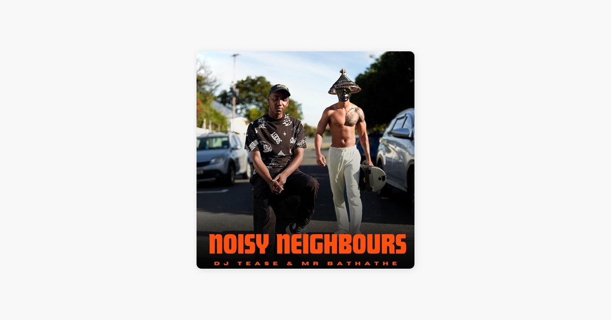 ‎NOISY NEIGHBOURS – Song by DJ TEASE & Mr Bathathe – Apple Music