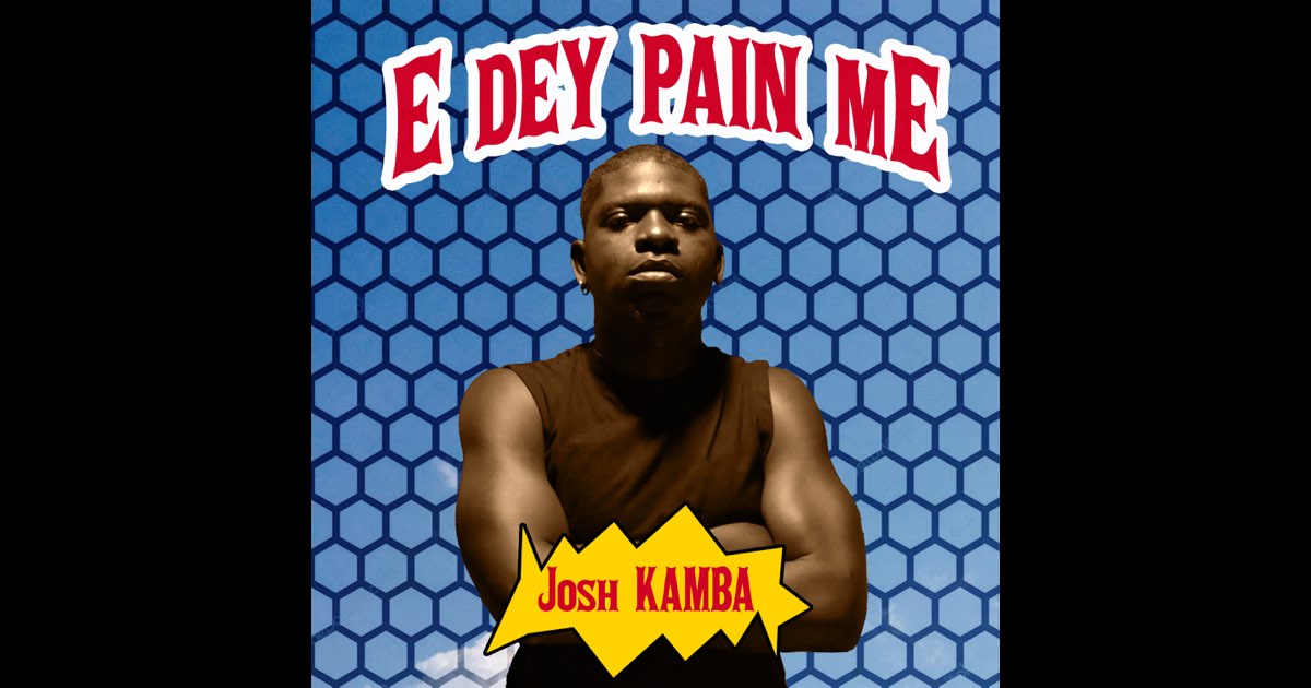 ‎E Dey Pain Me - Single - Album by Josh KAMBA - Apple Music