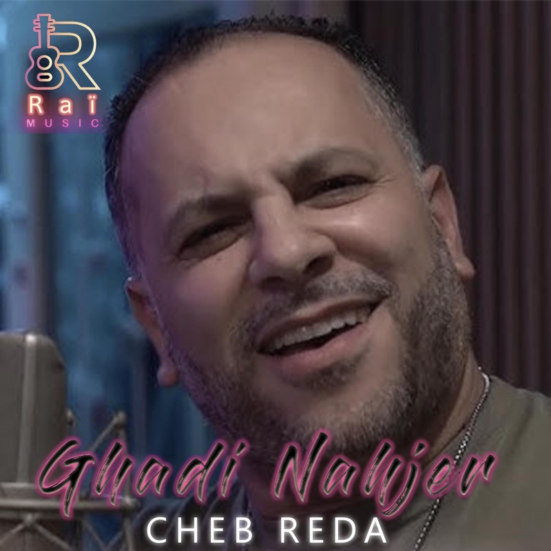 Ghadi Nahjer (feat. Cheb Reda) - Music Raï: Song Lyrics, Music Videos & Concerts