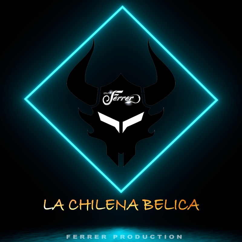 La Chilena Belica - Grupo Ferrer: Song Lyrics, Music Videos & Concerts