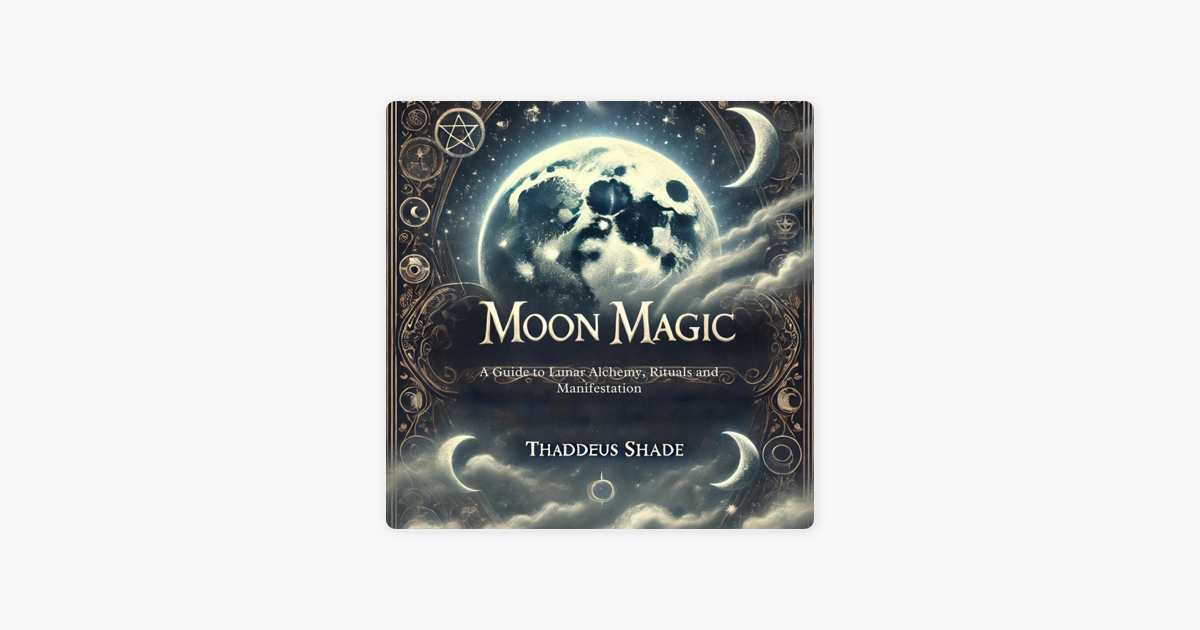 ‎Moon Magic: A Guide to Lunar Alchemy, Rituals and Manifestation ...