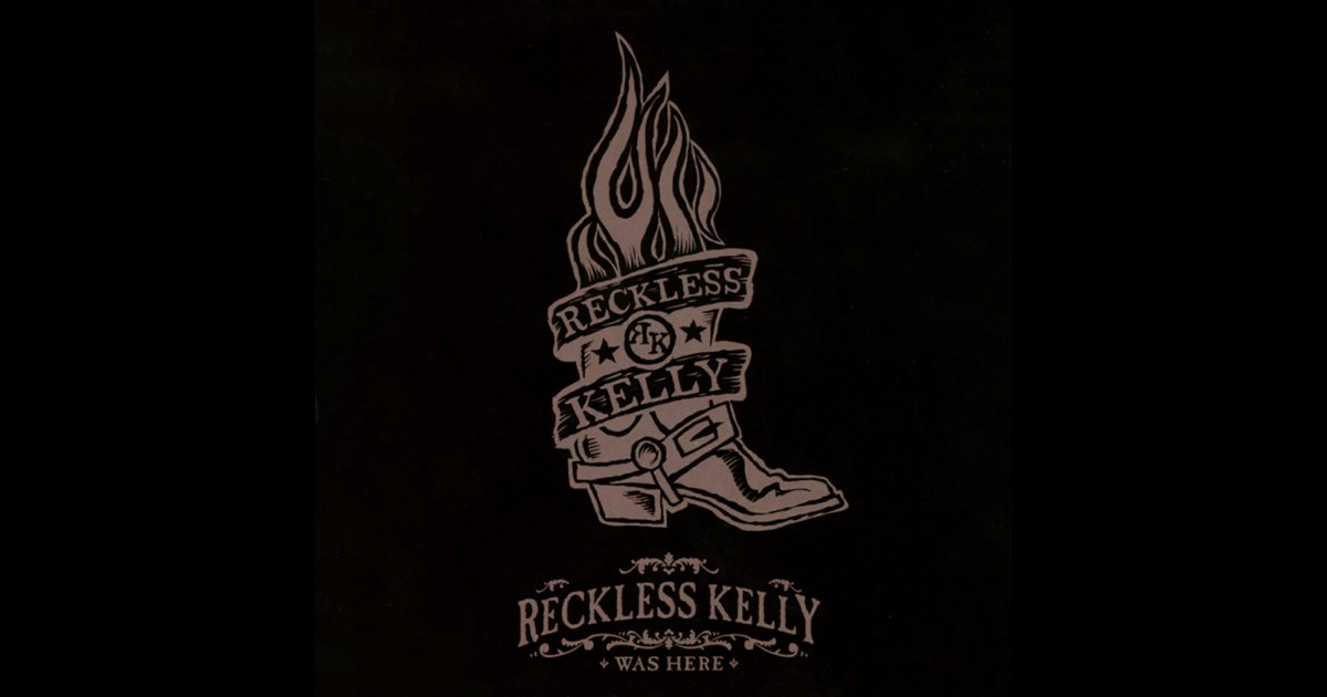 ‎Reckless Kelly Was Here (Live At La Zona Rosa, Austin, Texas / March ...