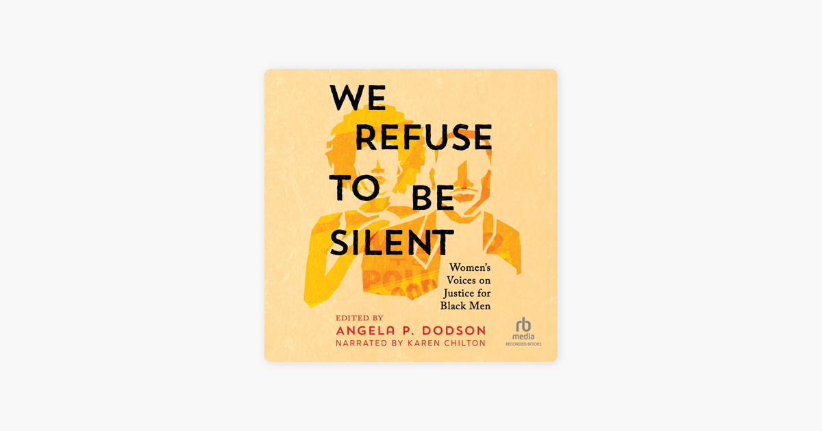 ‎We Refuse to Be Silent : Women’s Voices on Justice for Black Men écrit ...