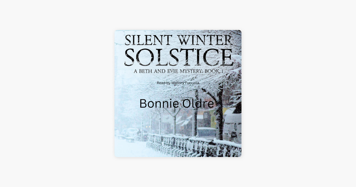 ‎Silent Winter Solstice: A Beth and Evie Mystery, Book 1 (Unabridged) by Bonnie Oldre on Apple Books