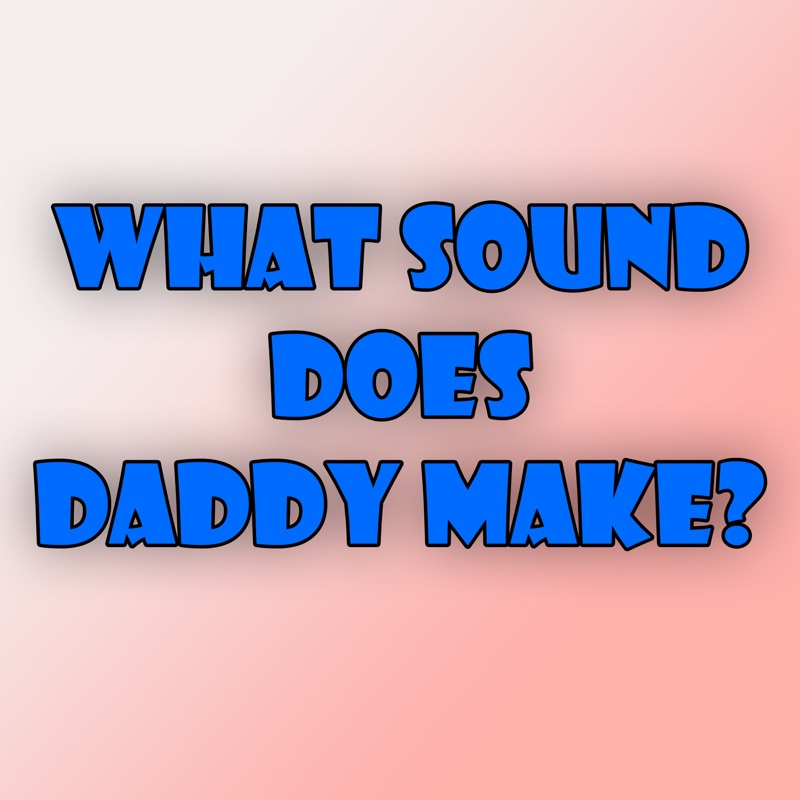 What Sound Does Daddy Make? - AtilaKw: Song Lyrics, Music Videos & Concerts