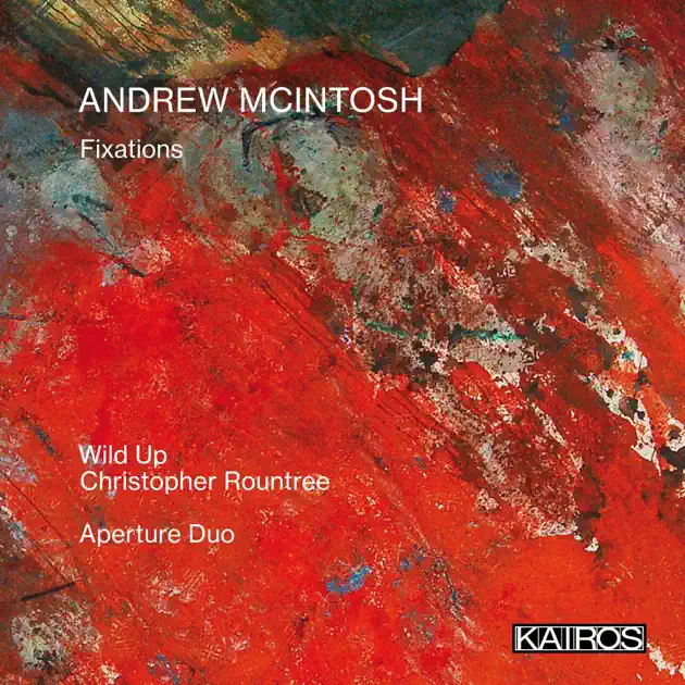 ‎Andrew McIntosh: Fixations by Christopher Rountree — Apple Music Classical