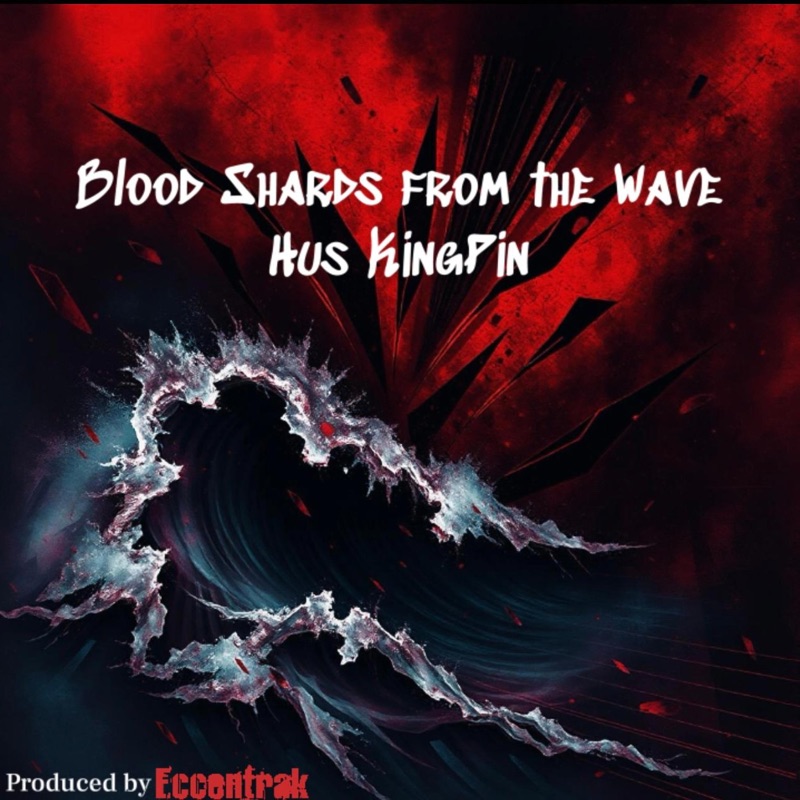 Blood Shards from the Wave - Hus KingPin: Song Lyrics, Music Videos ...