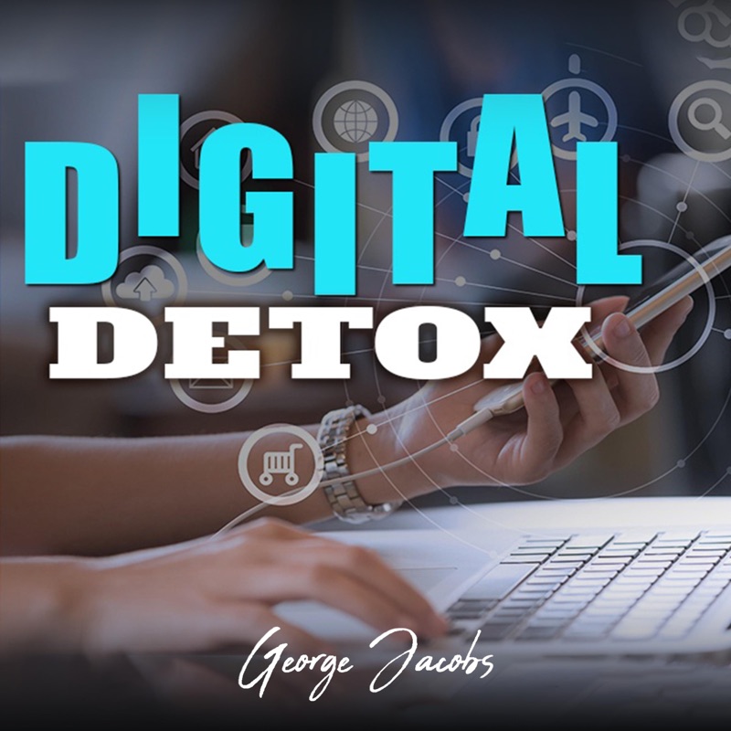 Digital Detox - George Jacobs: Song Lyrics, Music Videos & Concerts