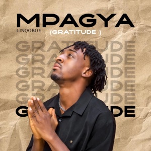 Linqoboy - Mpagya(Gratitude) Mp3 Downloads
