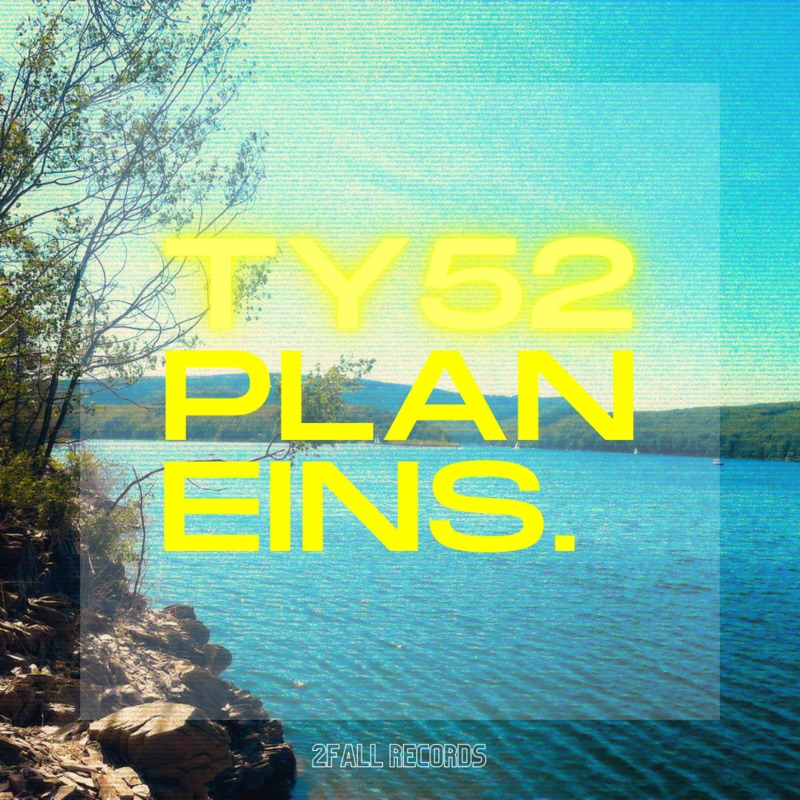 PLAN EINS - TY52: Song Lyrics, Music Videos & Concerts