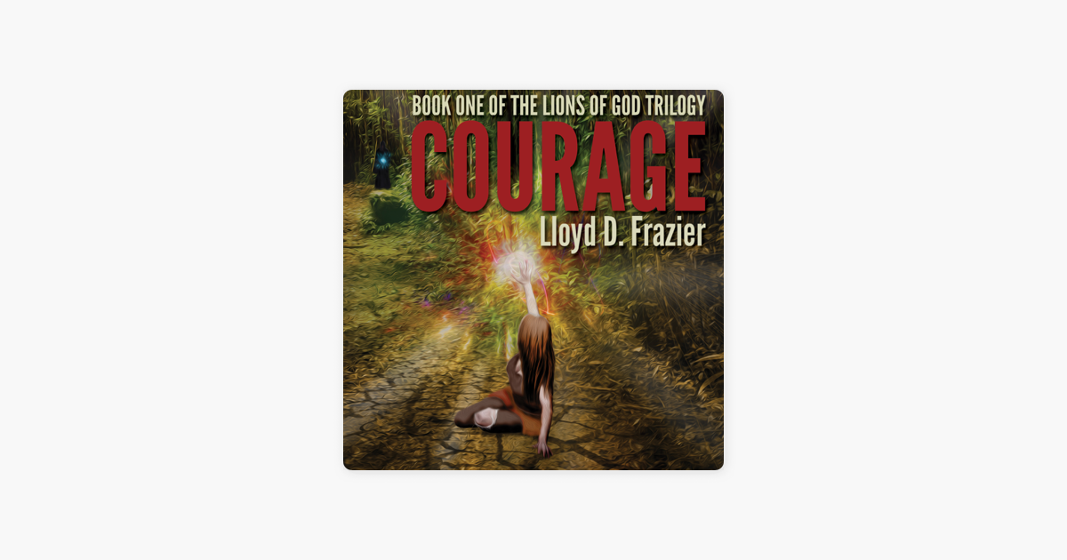 ‎Courage: The Lion's of God Trilogy, Volume 1 (Unabridged) by Lloyd D ...