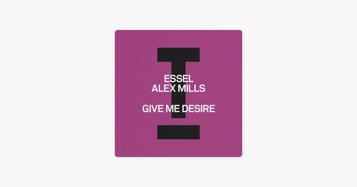 ‎Give Me Desire (Extended Mix) - ESSEL & Alex Millsの曲 - Apple Music
