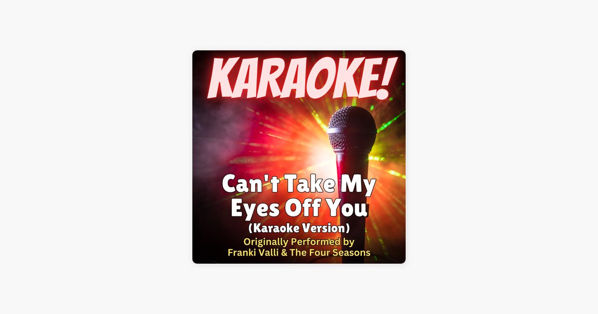 ‎Can't Take My Eyes Off You (Karaoke Version Originally Performed by ...