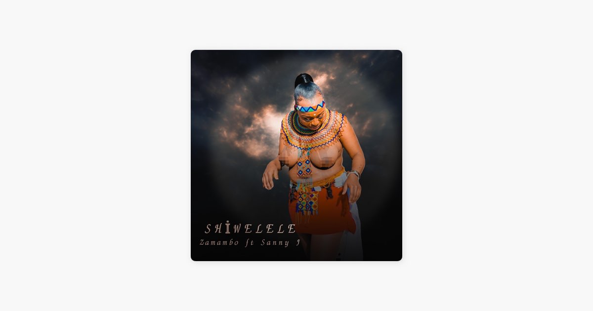 ‎Shiwelele (feat. Zamambo Mkhize) – Song by Sanele Jama – Apple Music