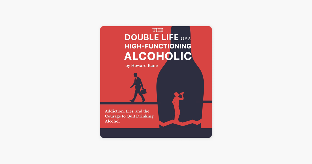 ‎Howard Kaneの「The Double Life of a High-Functioning Alcoholic ...