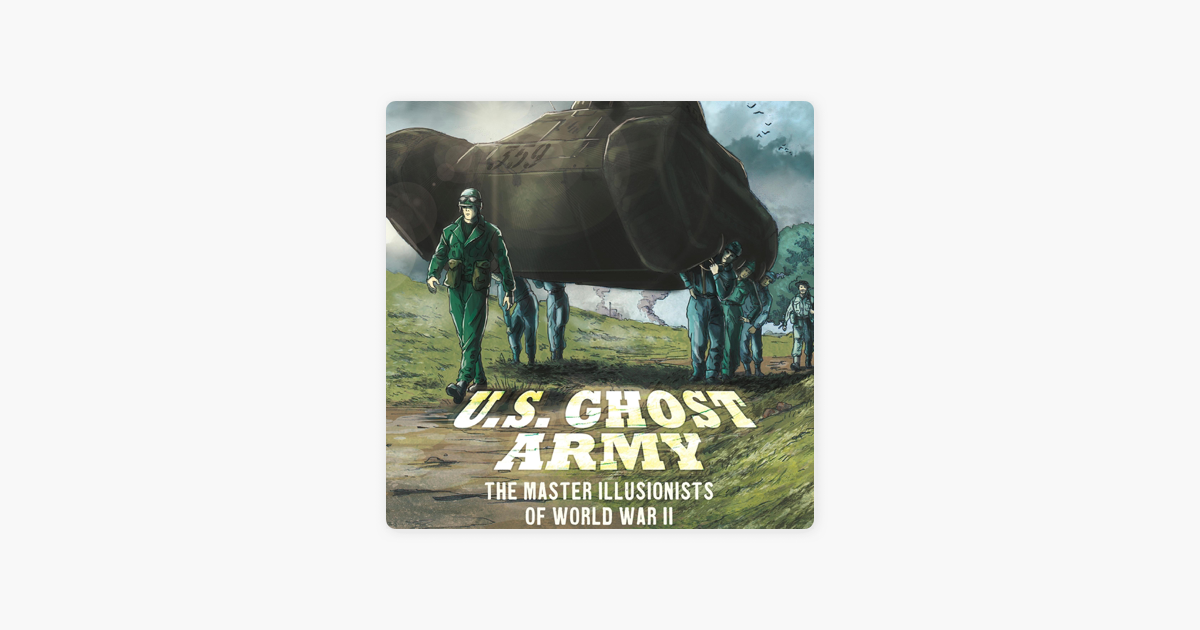 ‎U.S. Ghost Army: The Master Illusionists of World War II: Amazing ...