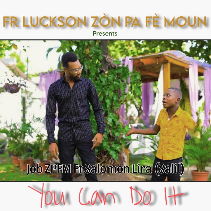 You Can Do It - Job Zòn Pa Fè Moun (feat. Salomon Lira Salil) - Fr Luckson: Song Lyrics, Music ...
