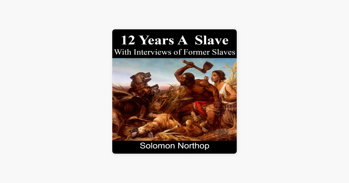 ‎Twelve Years a Slave: Includes Interviews of Former Slaves and ...