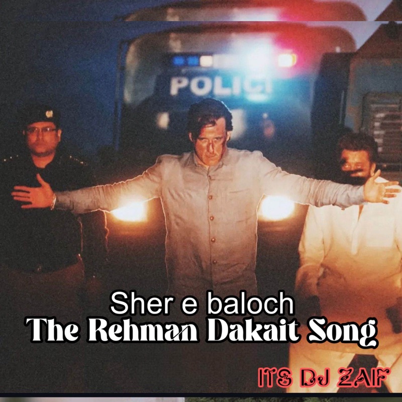 The Rehman Dakait Song (Sher E Baloch) - Dj Zaif: Song Lyrics, Music ...