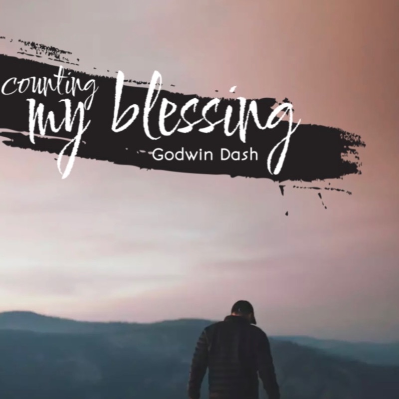 Counting My Blessing - Godwin Dash: Song Lyrics, Music Videos & Concerts
