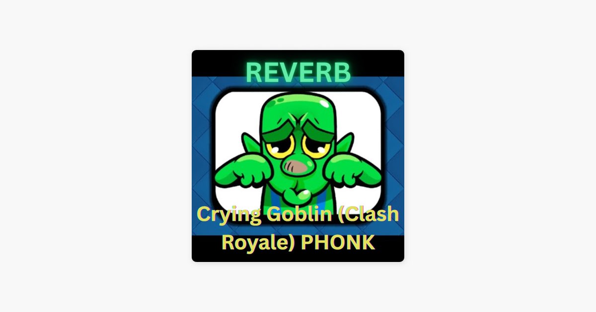 ‎Crying Goblin (Clash Royale) [PHONK REVERB] - Morceau par Lil Nigler ...