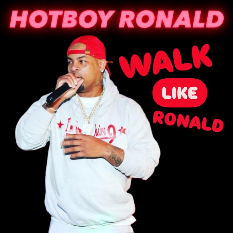 WALK LIKE RONALD - HOTBOY RONALD: Song Lyrics, Music Videos & Concerts