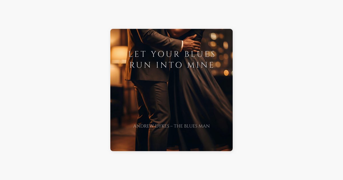 ‎Let Your Blues Run Into Mine - Album by Andrew Dykes - The Blues Man ...