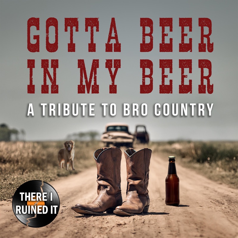 Gotta Beer in My Beer: A Tribute to Bro Country - There I Ruined It ...