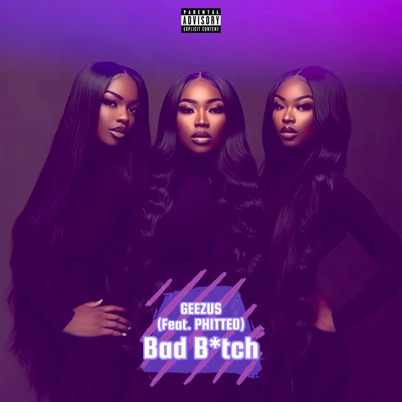 Bad Bitch (feat. PHITTED) - GEEZUS: Song Lyrics, Music Videos & Concerts