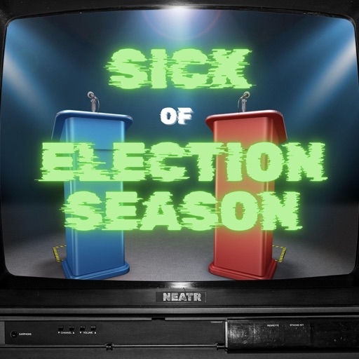 Sick of Election Season by NEATR