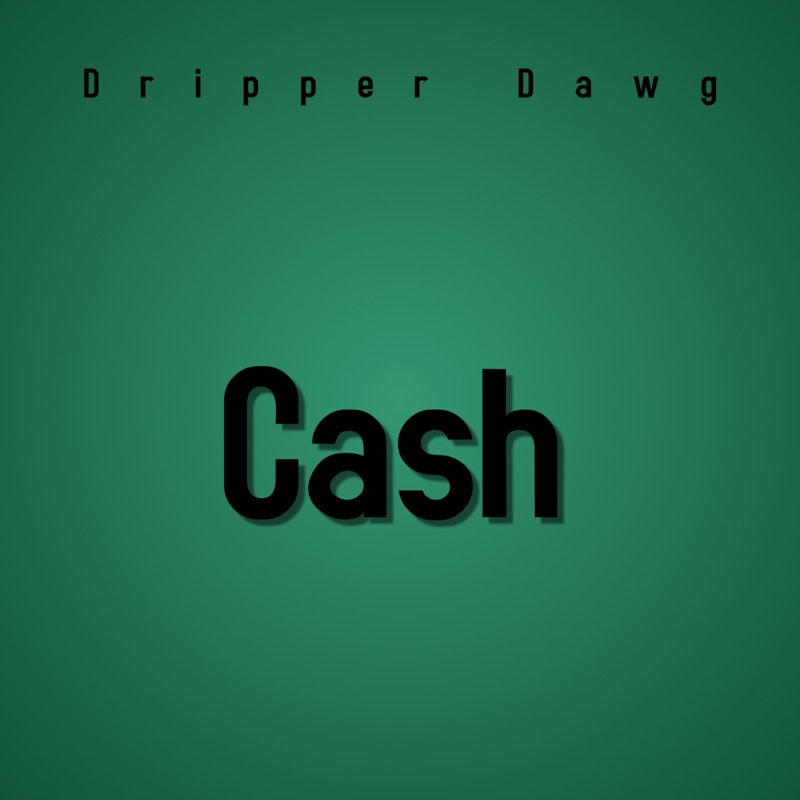 Cash - Dripper Dawg: Song Lyrics, Music Videos & Concerts