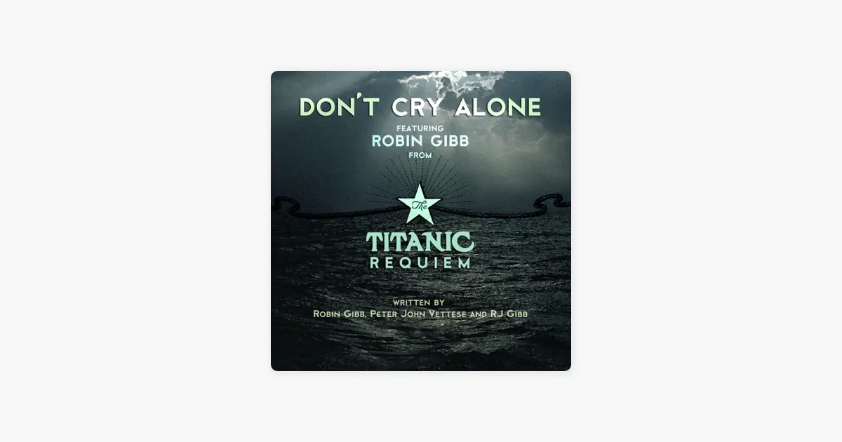 ‎Don't Cry Alone (from The Titanic Requiem) - Single by Robin Gibb ...