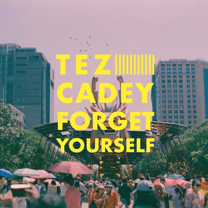 Forget Yourself - Tez Cadey: Song Lyrics, Music Videos & Concerts