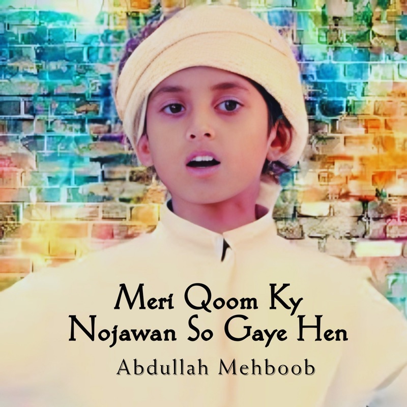 Meri Qoom Ky Nojawan So Gaye Hen - Abdullah Mehboob: Song Lyrics, Music Videos & Concerts
