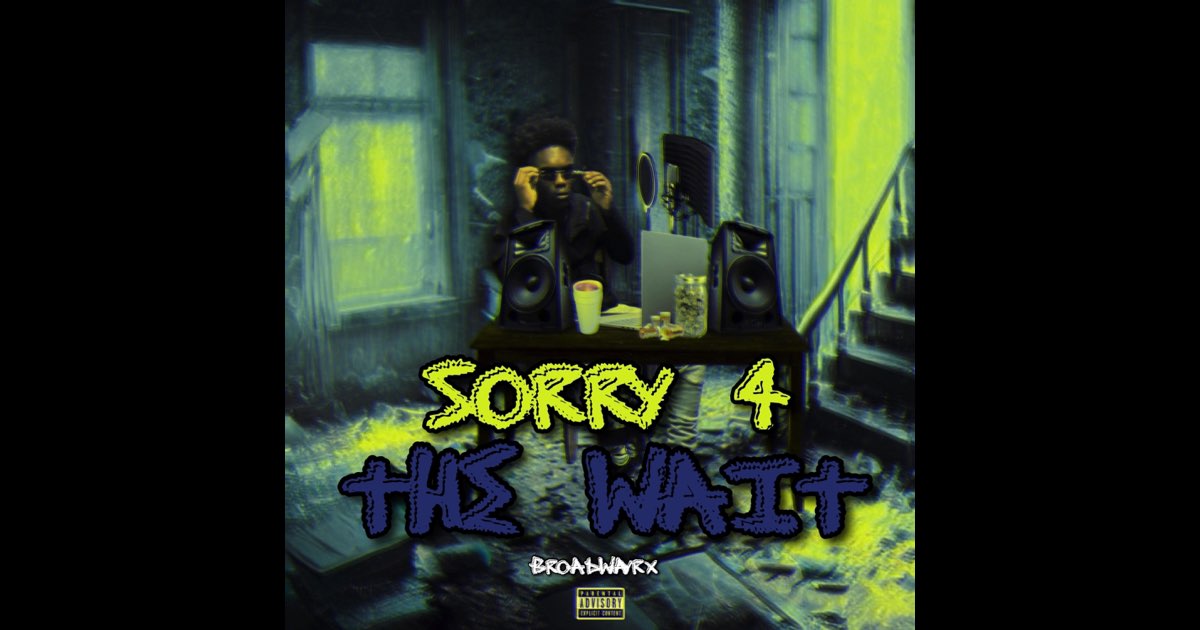 ‎Sorry 4 The Wait - Album by Broadway Rx - Apple Music