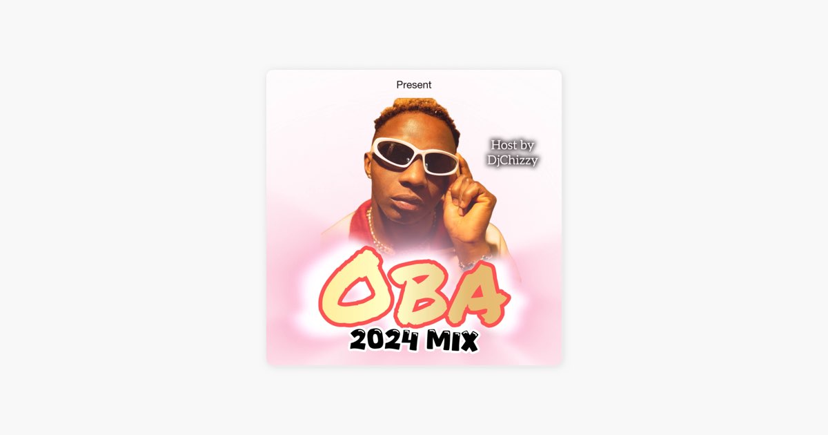 ‎Oba 2024 Mixtape – Song by dj chizzy – Apple Music
