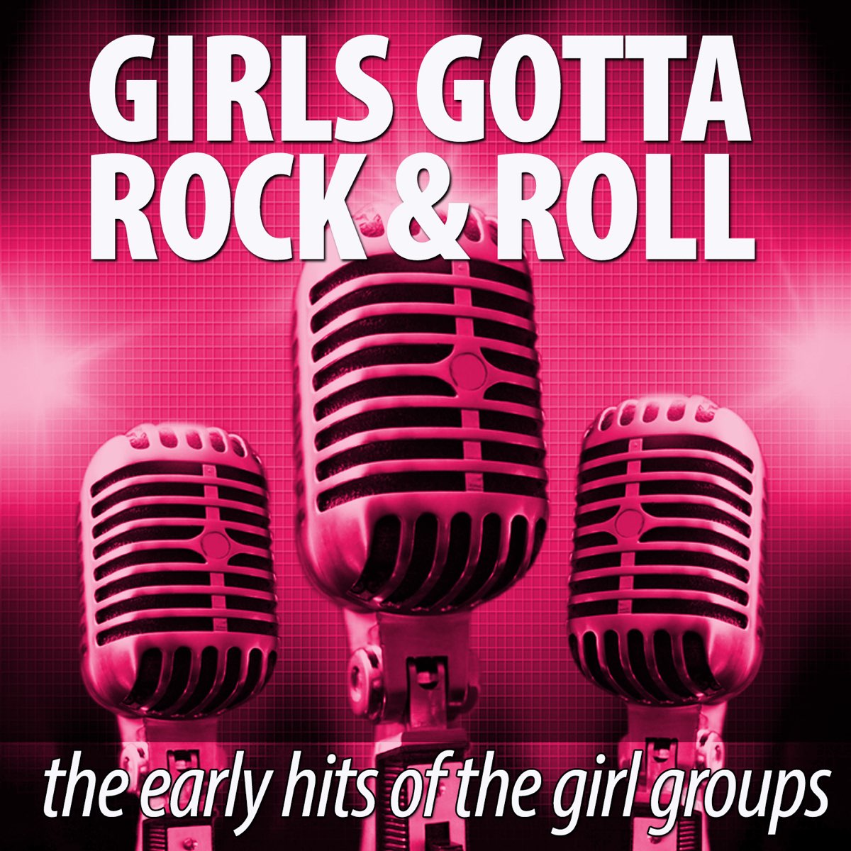 ‎Girls Gotta Rock & Roll the Early Hits of the Girl Groups - Album by ...