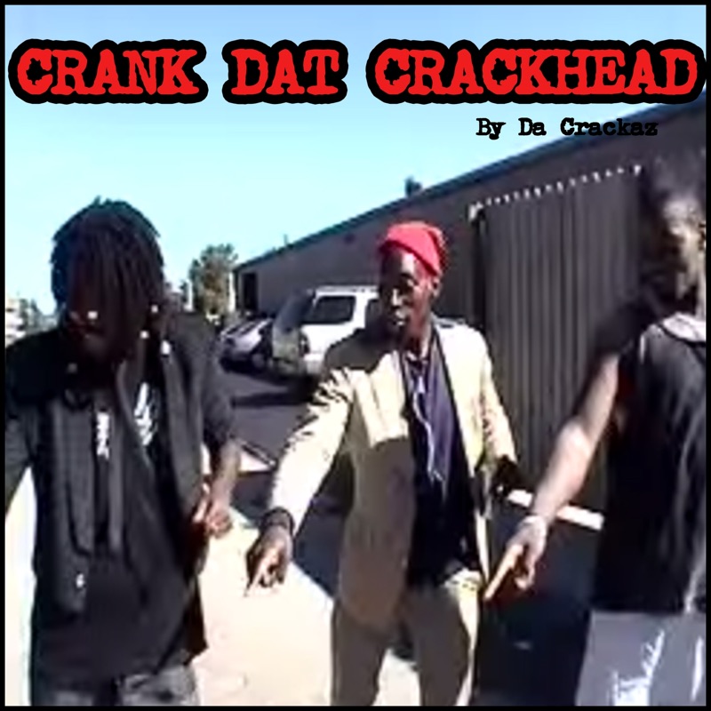 Crank Dat Crackhead - Da Crackaz: Song Lyrics, Music Videos & Concerts