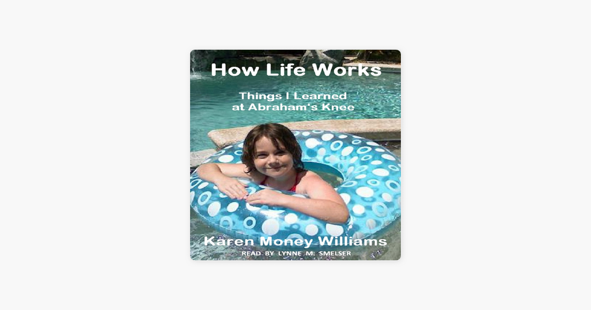 ‎How Life Works: Things I Learned at Abraham's Knee (Unabridged) by ...