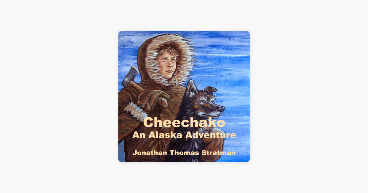 ‎Cheechako: An Alaska Adventure, Volume 1 (Unabridged) by Jonathan ...