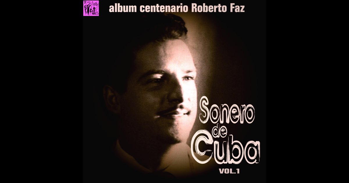Centenario Roberto Faz: Sonero de Cuba, Vol. 1” álbum de Roberto Faz en ...