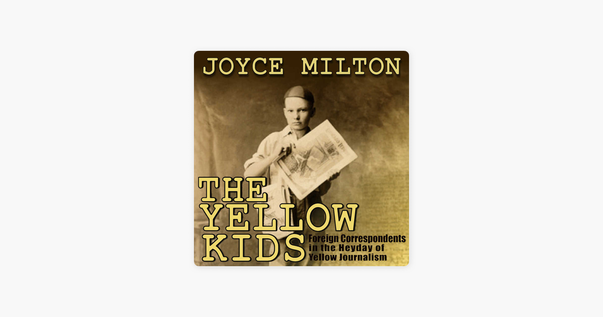‎The Yellow Kids: Foreign Correspondents in the Heyday of Yellow ...