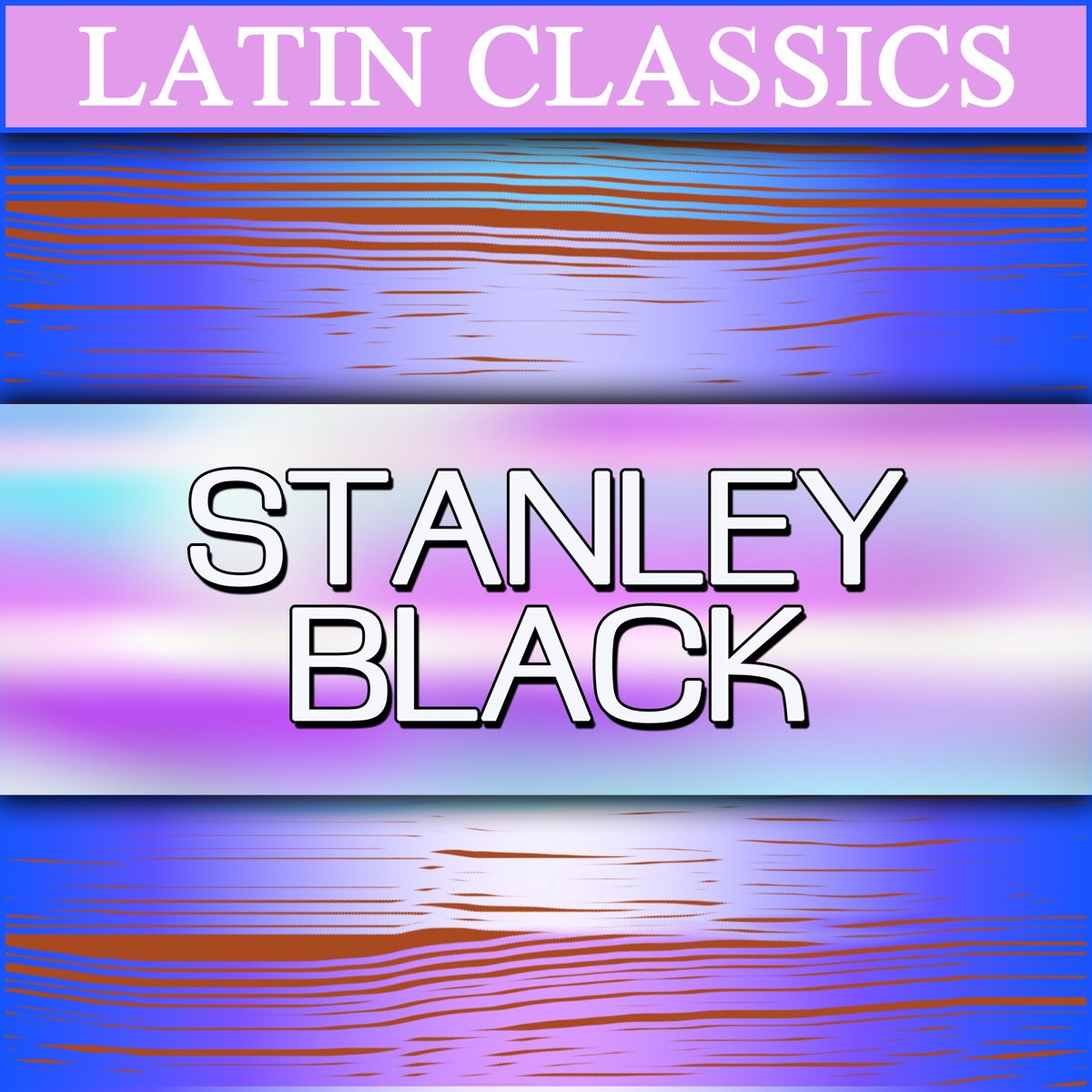 ‎Latin Classics: Stanley Black - スタンリー・ブラックのアルバム - Apple Music